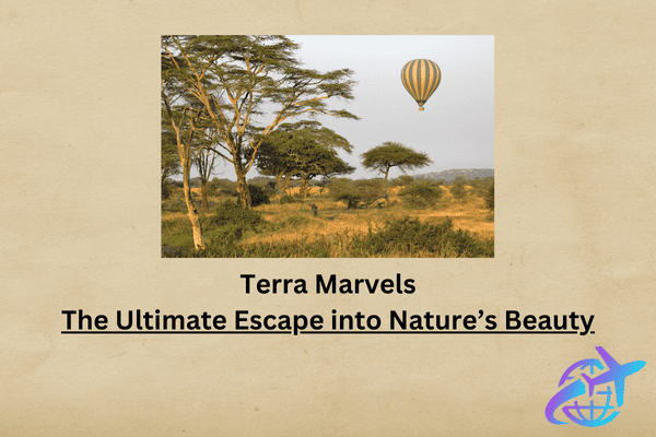 Terra Marvels: The Ultimate Escape Into Nature’s Beauty
