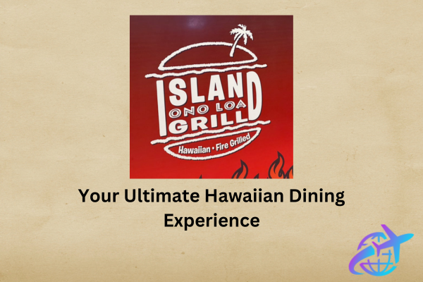 Island Ono Loa Grill: Your Ultimate Hawaiian Dining Experience
